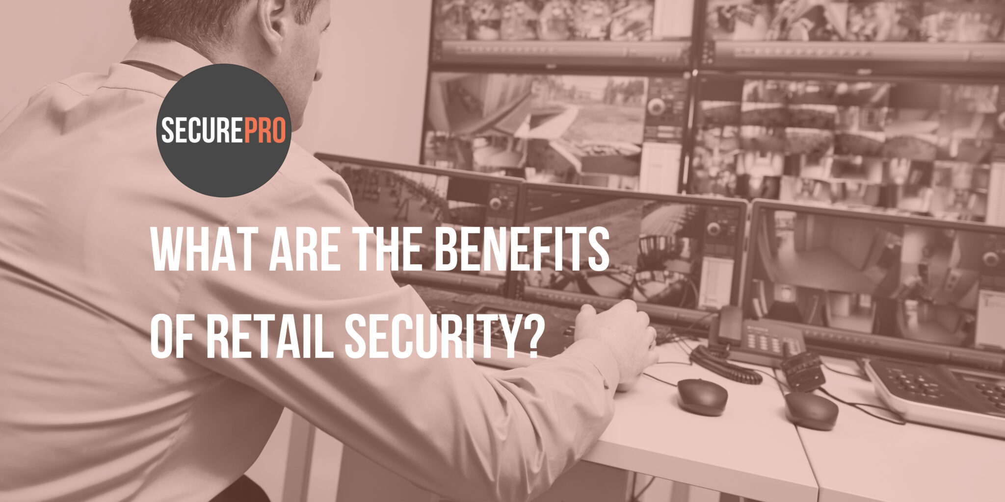 What are the benefits of retail security? | SecurePro